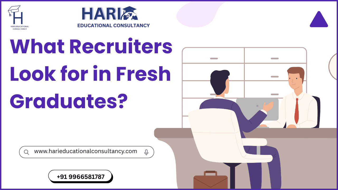 What Recruiters Look for in Fresh Graduates? - Hari Educational Consultancy